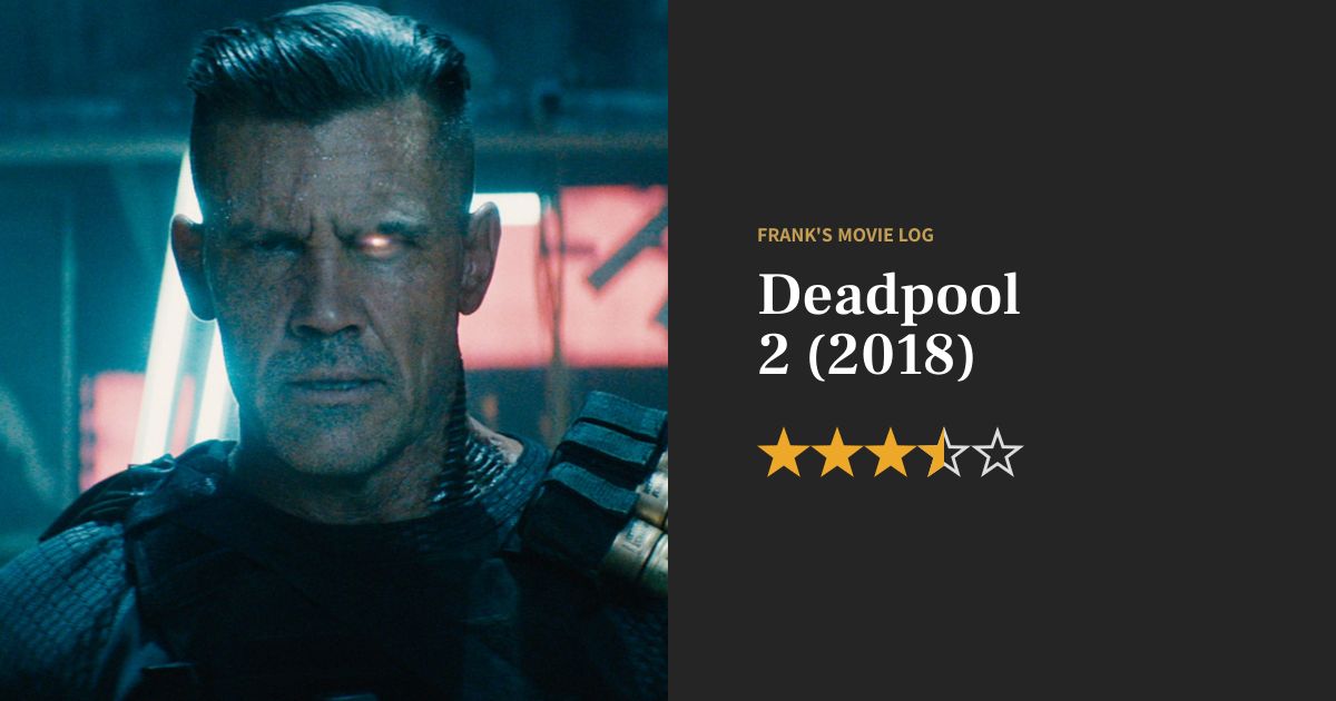 Deadpool 2 (2018) - Frank's Movie Log