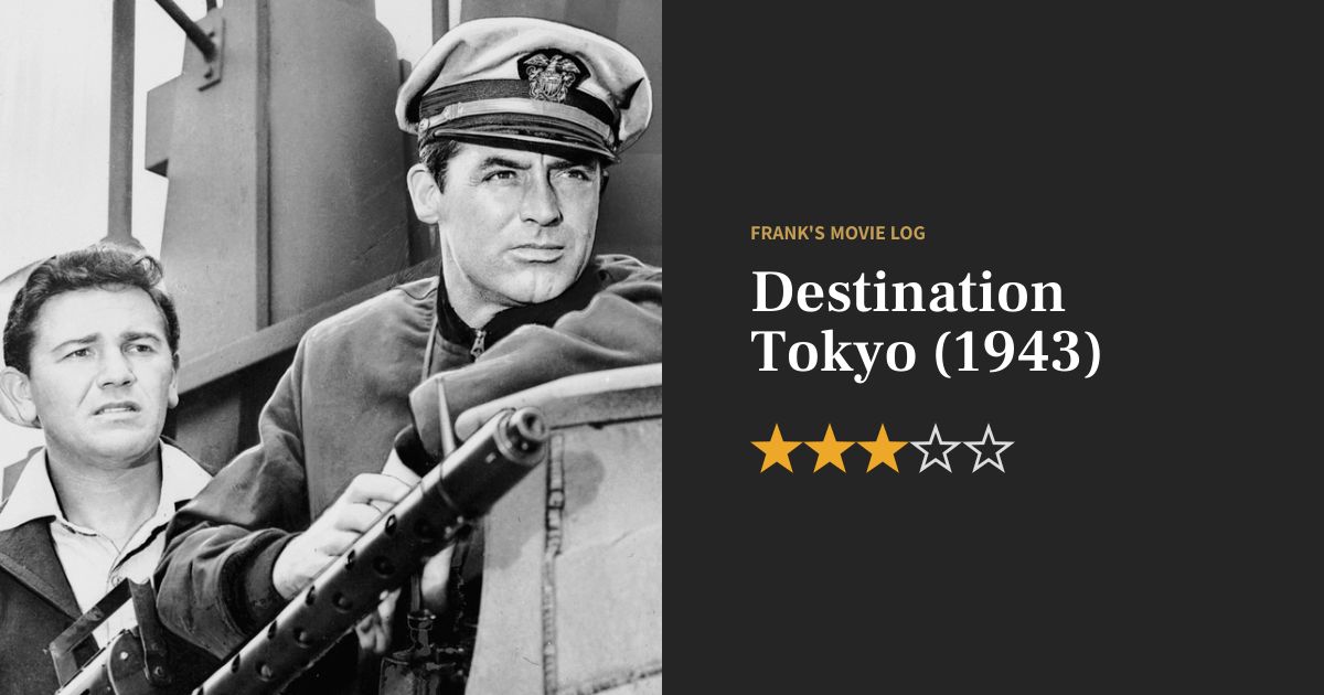 Destination Tokyo (1943) movie review - Frank's Movie Log
