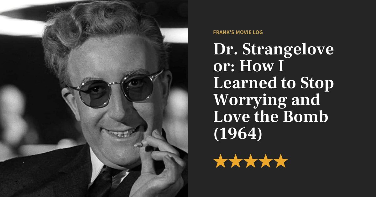 Dr. Strangelove or: How I Learned to Stop Worrying and Love the Bomb ...