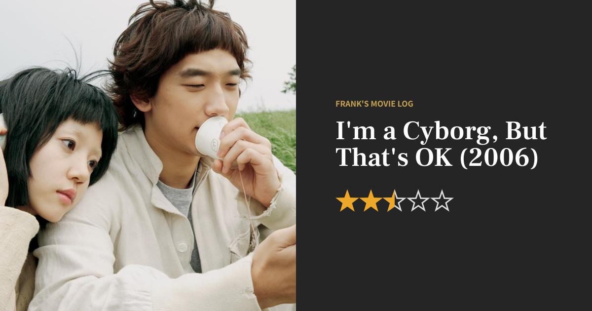 I'm a Cyborg, But That's OK movie review (2006) - Frank's Movie Log