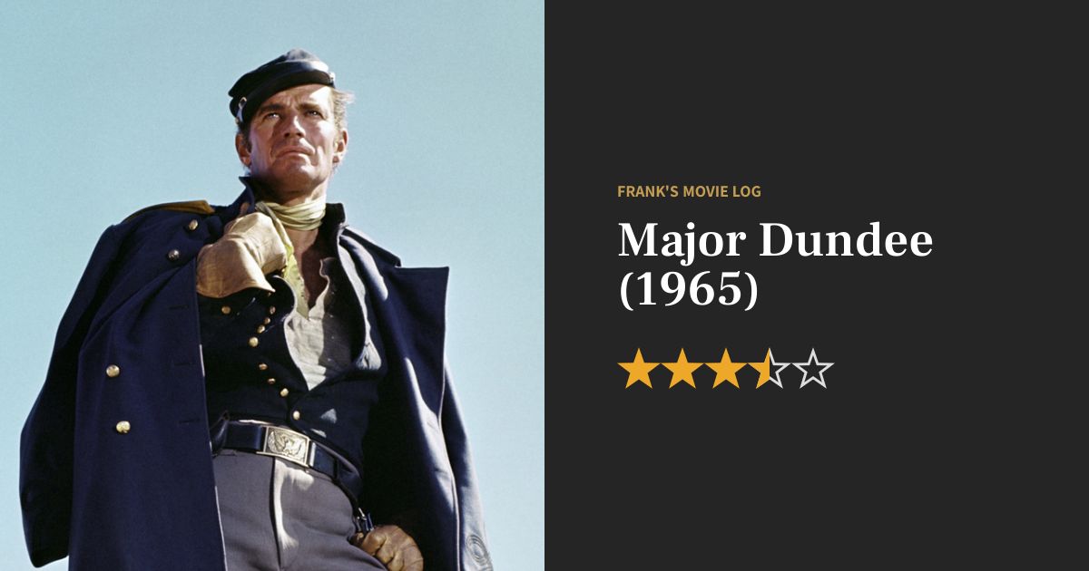 Major Dundee (1965) - Frank's Movie Log