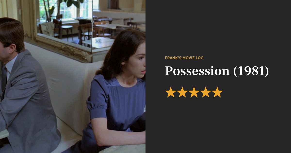 Possession movie review & summary (1981) - Frank's Movie Log