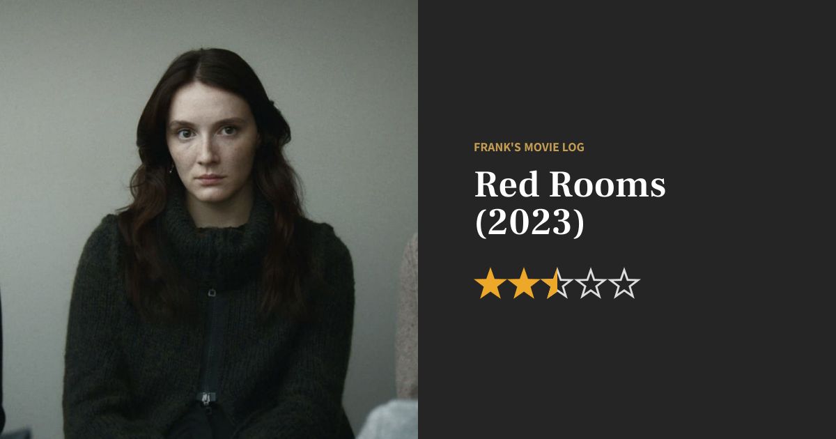 Red Rooms movie review & summary (2023) - Frank's Movie Log