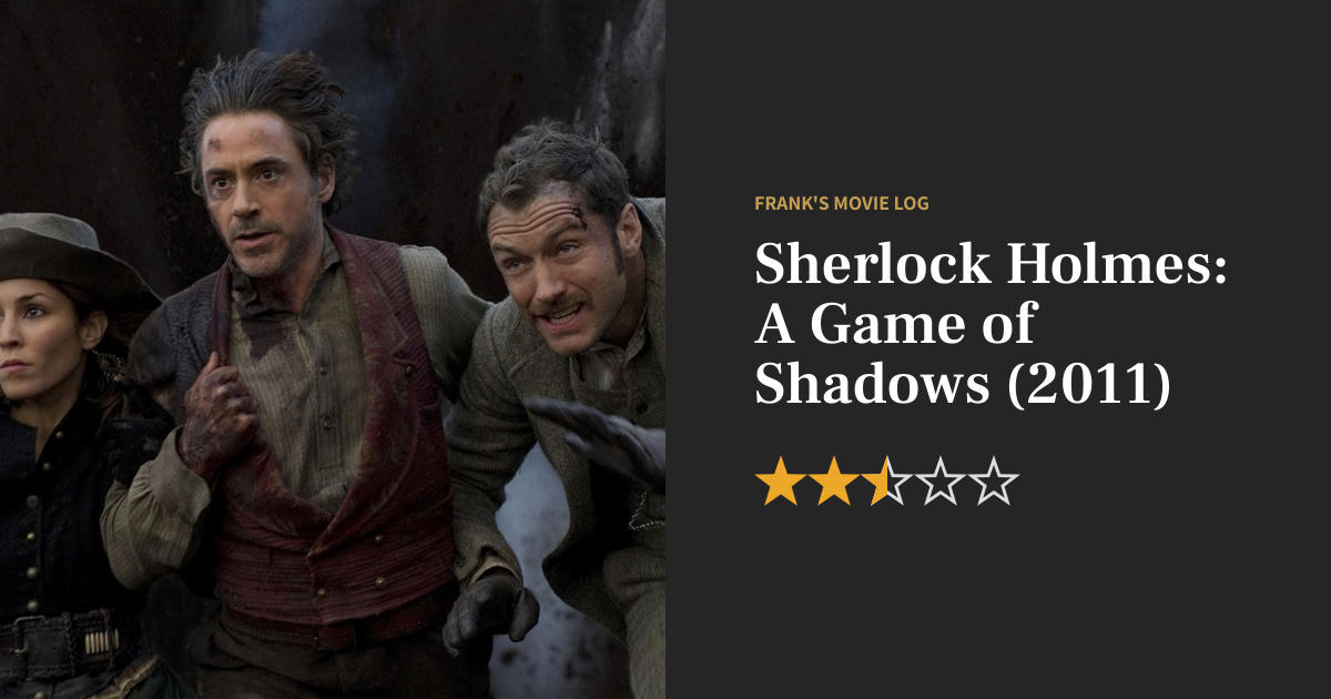 Sherlock Holmes: A Game of Shadows (2011) - Frank's Movie Log