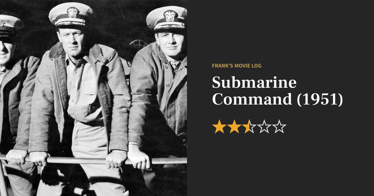 Submarine Command movie review (1951) - Frank's Movie Log