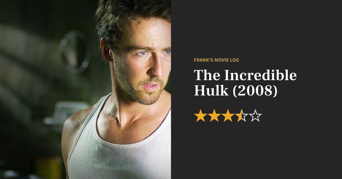 The Incredible Hulk (2008) - Frank's Movie Log