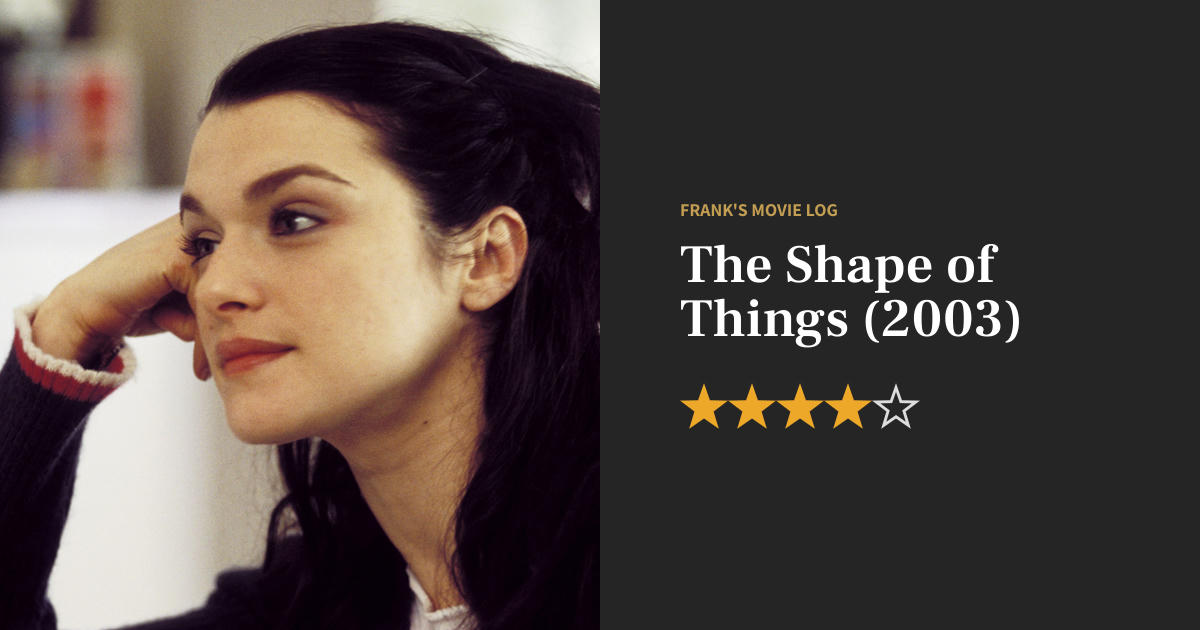 The Shape of Things movie review (2003) - Frank's Movie Log