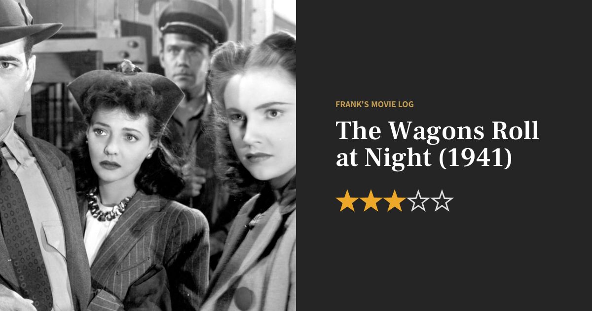 The Wagons Roll at Night movie review (1941) - Frank's Movie Log