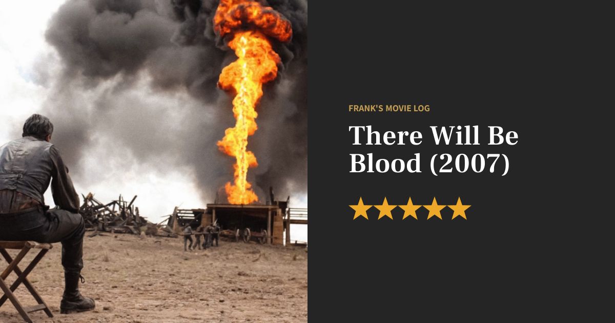 There Will Be Blood movie review (2007) - Frank's Movie Log